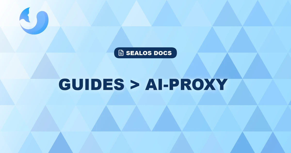 Guides > Ai-proxy | Sealos Docs